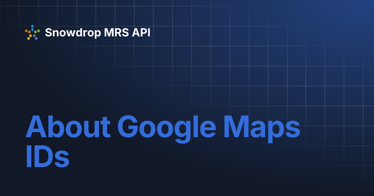 About Google Maps IDs | Snowdrop MRS API